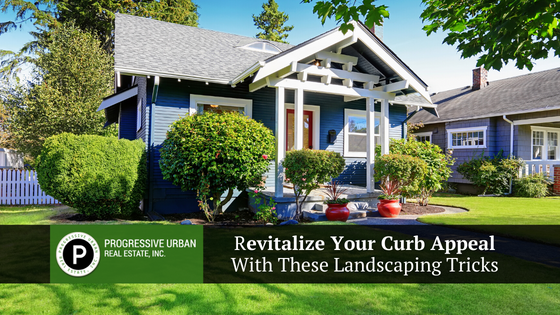 Revitalize Your Curb Appeal With These Landscaping Tricks | Progressive Urban Real Estate
